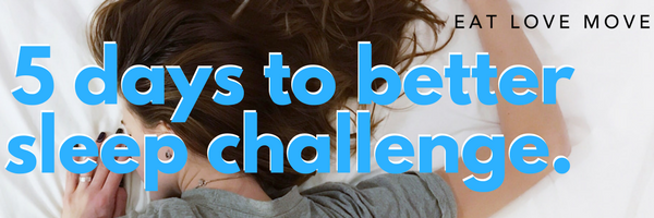 5 Days To Better Sleep Challenge – Eat Love Move Nutrition & Wellbeing ...